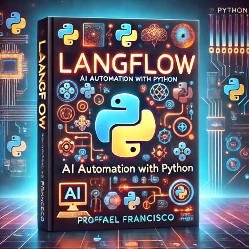 Setting Up LangFlow and Creating 10 AI-Powered Automations Using Python - eBook, Resumo, Ler ...
