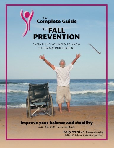 The Complete Guide to Fall Prevention: 3-Part Guide to Improve Balance ...