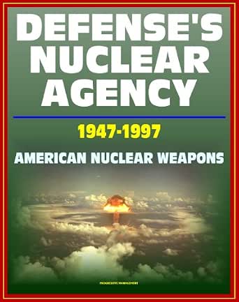 Defense's Nuclear Agency 1947 - 1997: Comprehensive History of Cold War ...