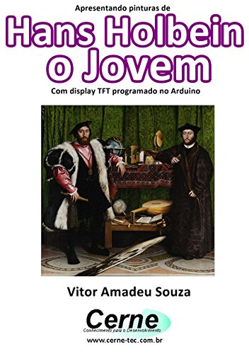 Apresentando pinturas de Hans Holbein o Jovem Com display TFT programado no Arduino - eBook ...