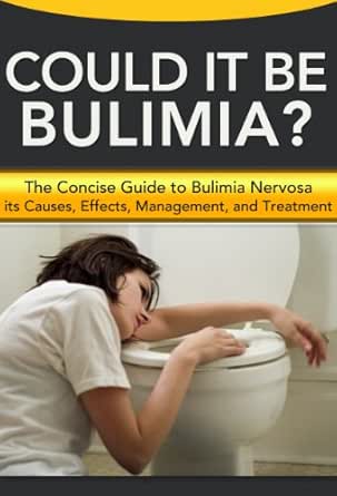 Could It Be Bulimia?: The Concise Guide to Bulimia Nervosa, its Causes ...