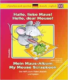 Hallo, liebe Maus! Mein Maus-Album. Hello, dear Mouse! My Mouse ...