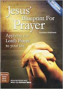 Jesus' Blueprint for Prayer: Applying the Lord's Prayer to Your Life ...
