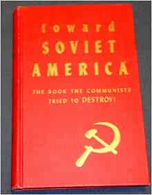 Toward Soviet America: The book the communists tried to destroy ...