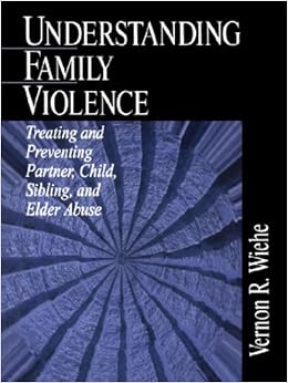 Understanding Family Violence: Treating and Preventing Partner, Child ...