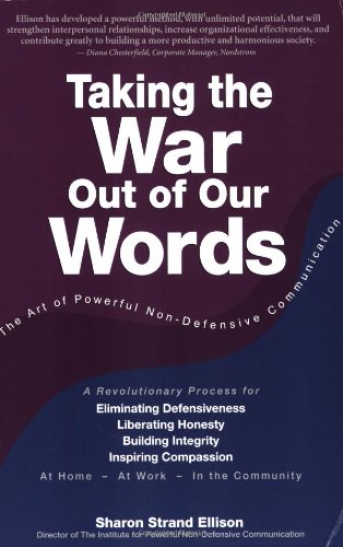 Taking the War Out of Our Words: The Art of Powerful Non-Defensive ...