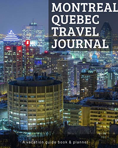 Montreal Quebec Travel Journal: Vacation Guide Book, Organizer and ...