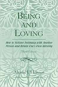 Being and Loving: How to Achieve Intimacy with Another Person and ...