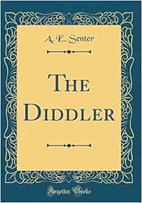 The Diddler (Classic Reprint): A. E. Senter: 9781528582650: Amazon.com ...