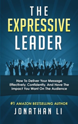 The Expressive Leader: How To Deliver Your Message Effectively ...
