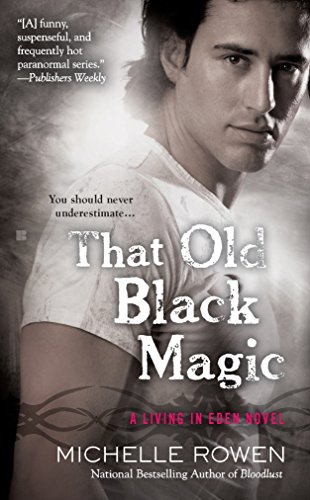 That Old Black Magic (A Living in Eden Novel): Rowen, Michelle ...