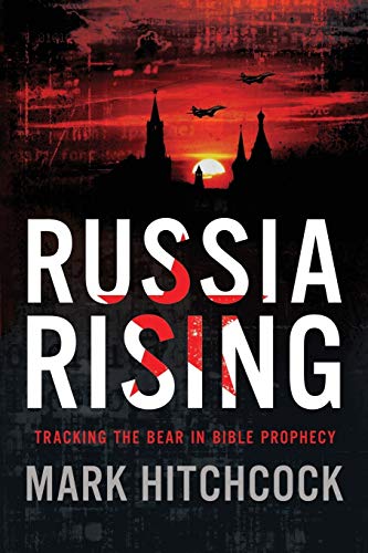 Russia Rising: Tracking the Bear in Bible Prophecy: Hitchcock, Mark ...