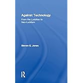 Against Technology: Jones, Steven E.: 9780415978682: Amazon.com: Books