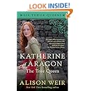 Katherine of Aragon, The True Queen: A Novel (Six Tudor Queens Book 1 ...