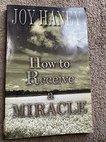 How to Receive a Miracle: Joy Haney: 9781880969458: Amazon.com: Books