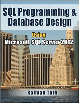 SQL Programming & Database Design Using Microsoft SQL Server 2012: Kalman Toth: 9781481209045 ...