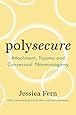 Polysecure: Attachment, Trauma and Consensual Nonmonogamy: Fern ...