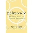 Polysecure: Attachment, Trauma and Consensual Nonmonogamy: Fern ...