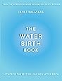 The Water Birth Book: The Ideal Companion to Hypnobirthing and Active ...