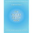 The Water Birth Book: The Ideal Companion to Hypnobirthing and Active ...