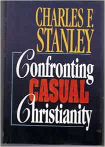 Confronting Casual Christianity: Stanley, Charles F.: 9780805450224 ...