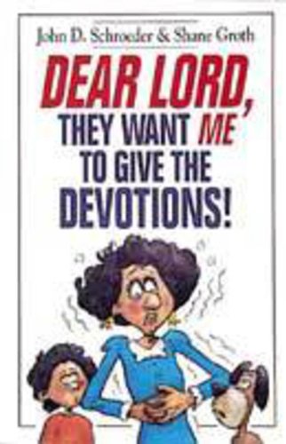 Dear Lord, They Want Me to Give the Devotions!: John D Schroeder, Shane ...