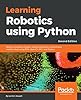 Learning Robotics using Python: Design, simulate, program, and prototype an autonomous mobile ...