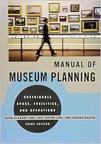 Manual of Museum Planning: Sustainable Space, Facilities, and ...