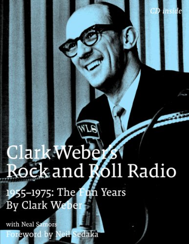 Clark Weber's Rock and Roll Radio: The Fun Years, 1955-1975: Clark ...