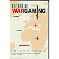 The Art of Wargaming: A Guide for Professionals and Hobbyists: Peter P ...