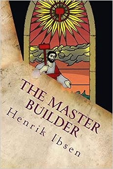 The Master Builder: Amazon.co.uk: Henrik Ibsen: 9781534684201: Books