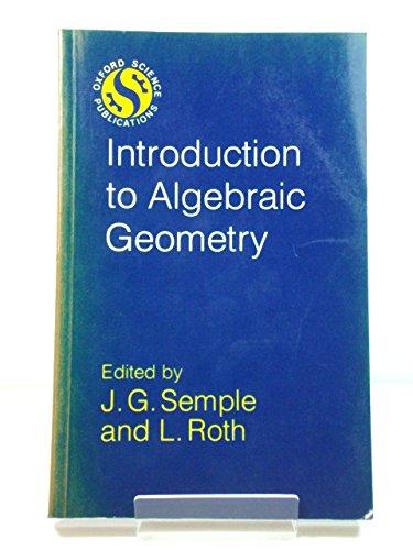 Introduction to Algebraic Geometry: Semple, J. G., Roth, L ...