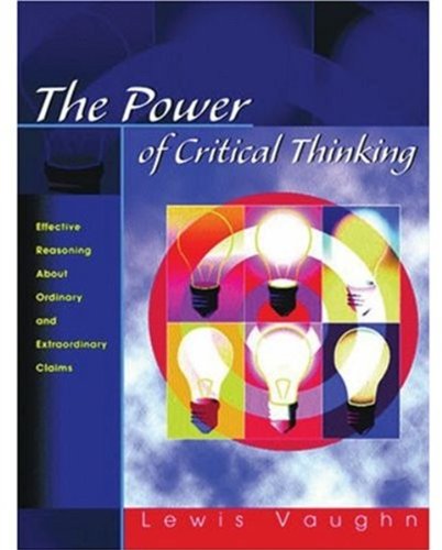 The Power of Critical Thinking: Effective Reasoning About Ordinary and ...