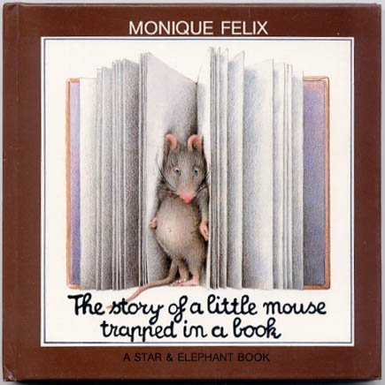 The Story of a Little Mouse Trapped in a Book: Monique Felix ...