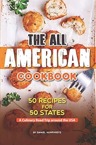 The All American Cookbook: 50 Recipes for 50 States - A Culinary Road ...
