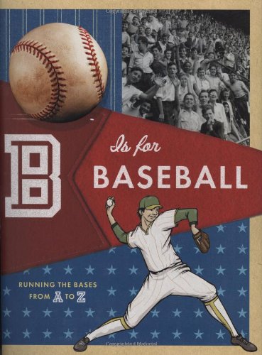 B Is for Baseball: Running the Bases from A to Z: Chronicle Books Staff ...
