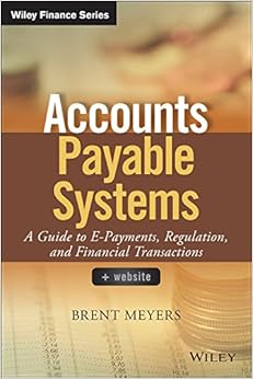 Accounts Payable Systems: A Guide to E–Payments, Regulation, and ...