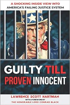 GUILTY TILL PROVEN INNOCENT: A Shocking Inside View Into America's ...