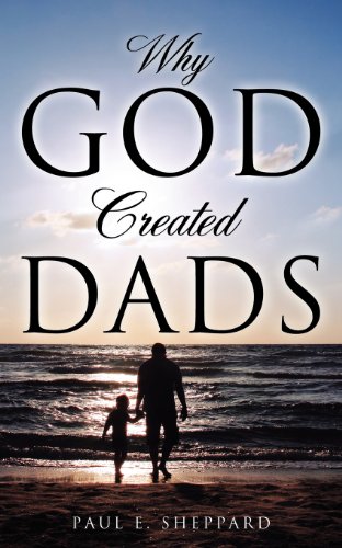 Why God Created Dads: Sheppard, Paul E.: 9781622300099: Amazon.com: Books