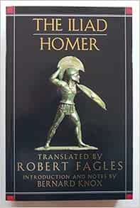The Iliad Translated by Robert Fagle Introduction and notes by Bernard ...