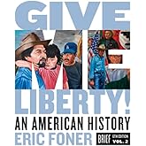 Give Me Liberty! An American History | 6th Edition | Volume 2: Eric ...