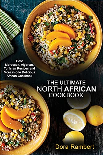 The Ultimate North African Cookbook: Best Moroccan, Algerian, Tunisian ...