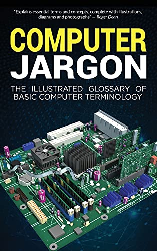 Computer Jargon: The Illustrated Glossary of Basic Computer Terminology ...