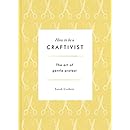 How to Be a Craftivist: The Art of Gentle Protest: Sarah Corbett ...