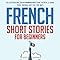French Short Stories for Beginners: 20 Captivating Short Stories to ...