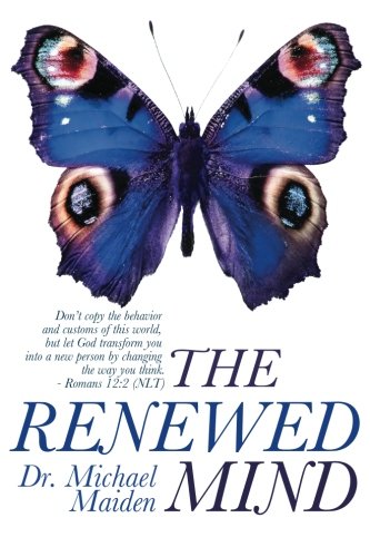 The Renewed Mind: Maiden, Dr. Michael: 9781979731966: Amazon.com: Books