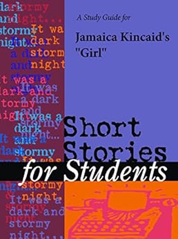 A Study Guide for Jamaica Kincaid's "Girl" (Short Stories for Students ...