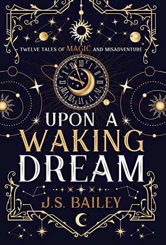 Upon a Waking Dream: Bailey, J S: 9781736779040: Amazon.com: Books