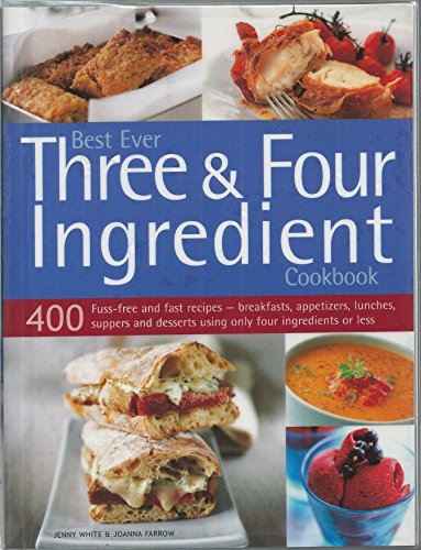 Best Ever Three and Four Ingredient Cookbook : 400 Fuss-Free and Fast ...