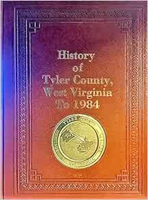 History of Tyler County West Virginia to 1984: Amazon.com: Books
